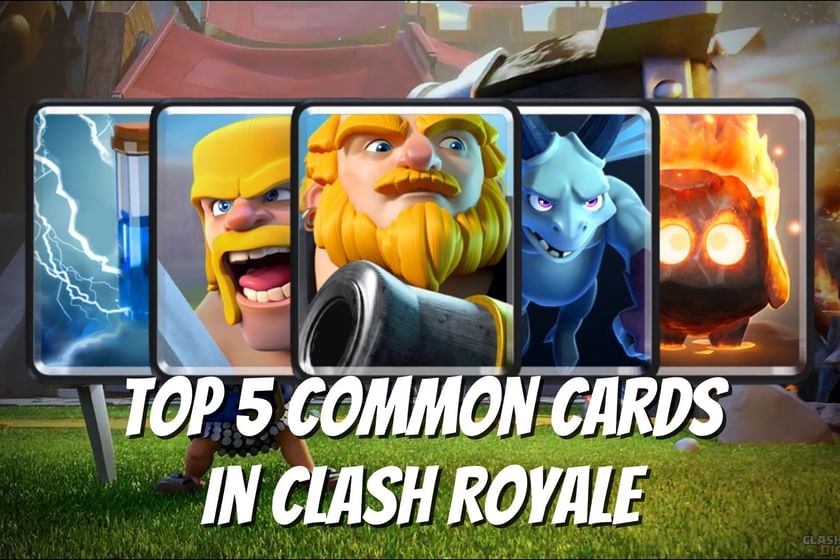 Top 5 common cards in Clash Royale
