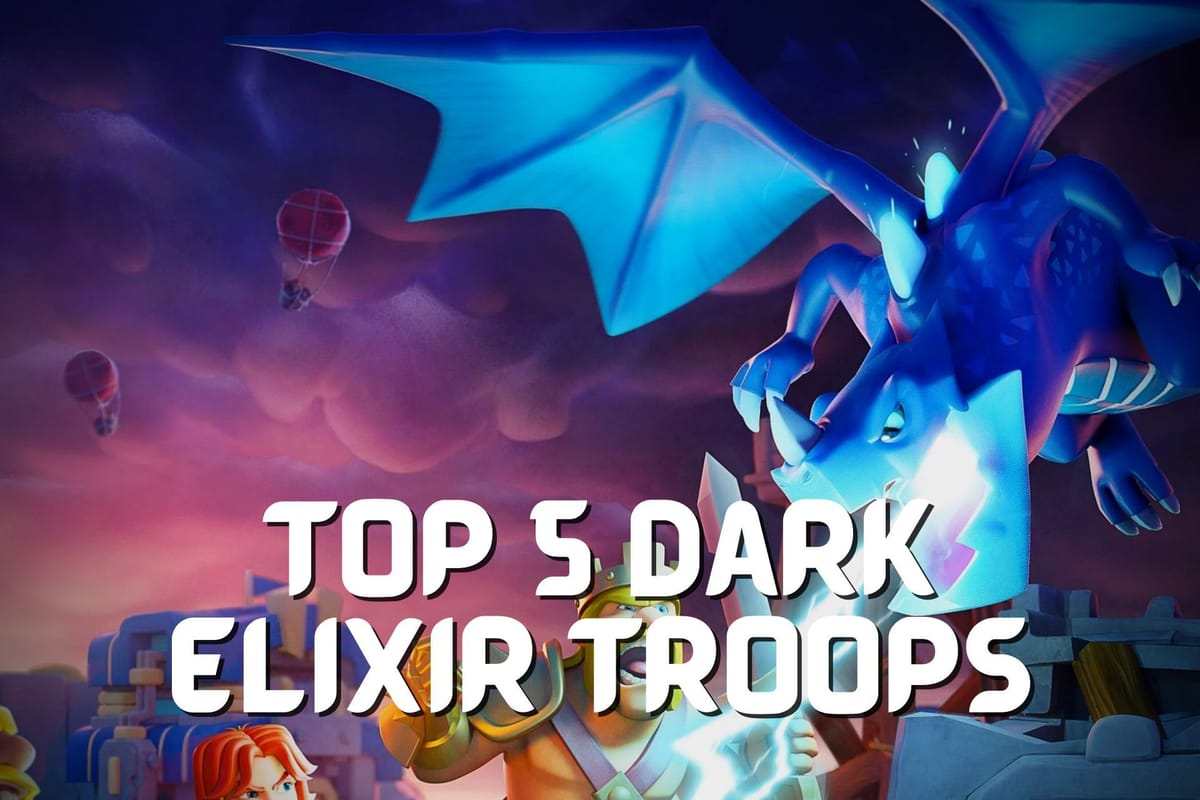 Clash of Clans Top 5 Dark Elixir troops