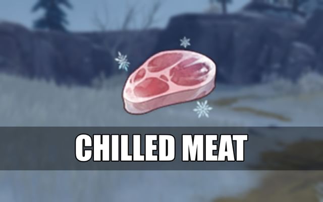 Where to find Chilled Meat in Genshin Impact