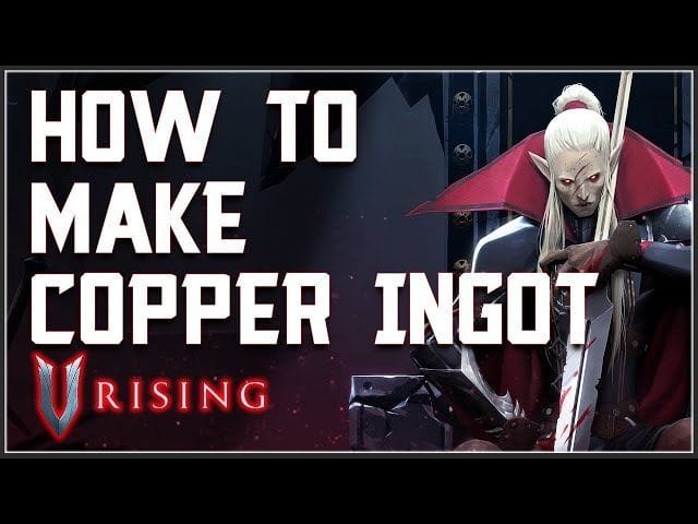 How to get Copper Ore and Copper Ingots in V Rising