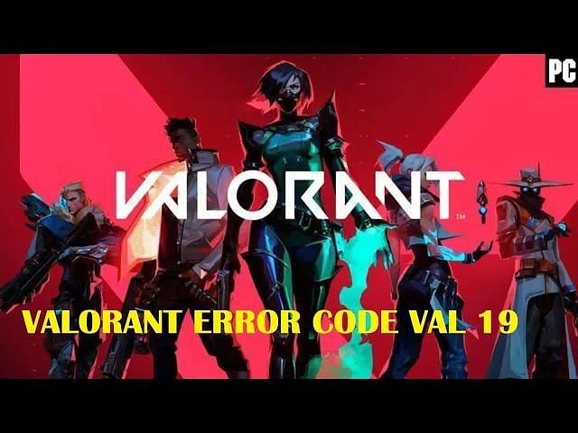 Valorant Error Code “val 19” Cause Possible Fixes And More