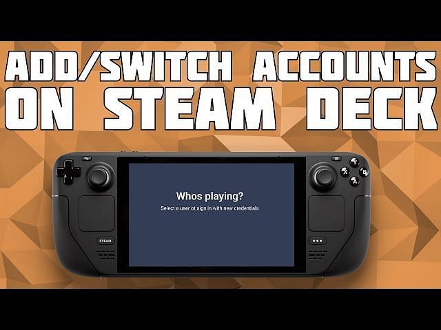 How to add multiple users and switch between them on the Steam Deck How to add multiple users and switch between them on the Steam Deck