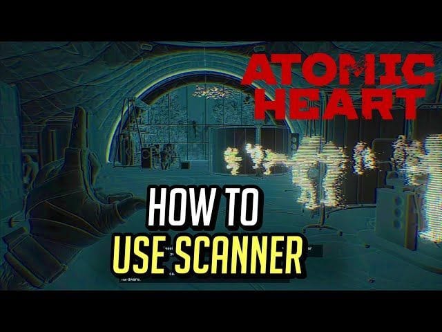 How does the Scanner work in Atomic Heart?