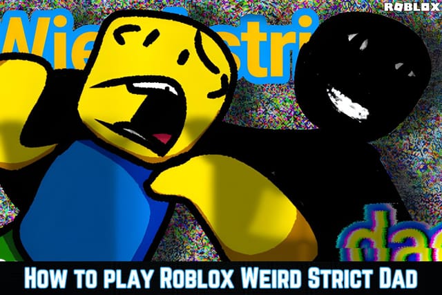 How to play Roblox Weird Strict Dad
