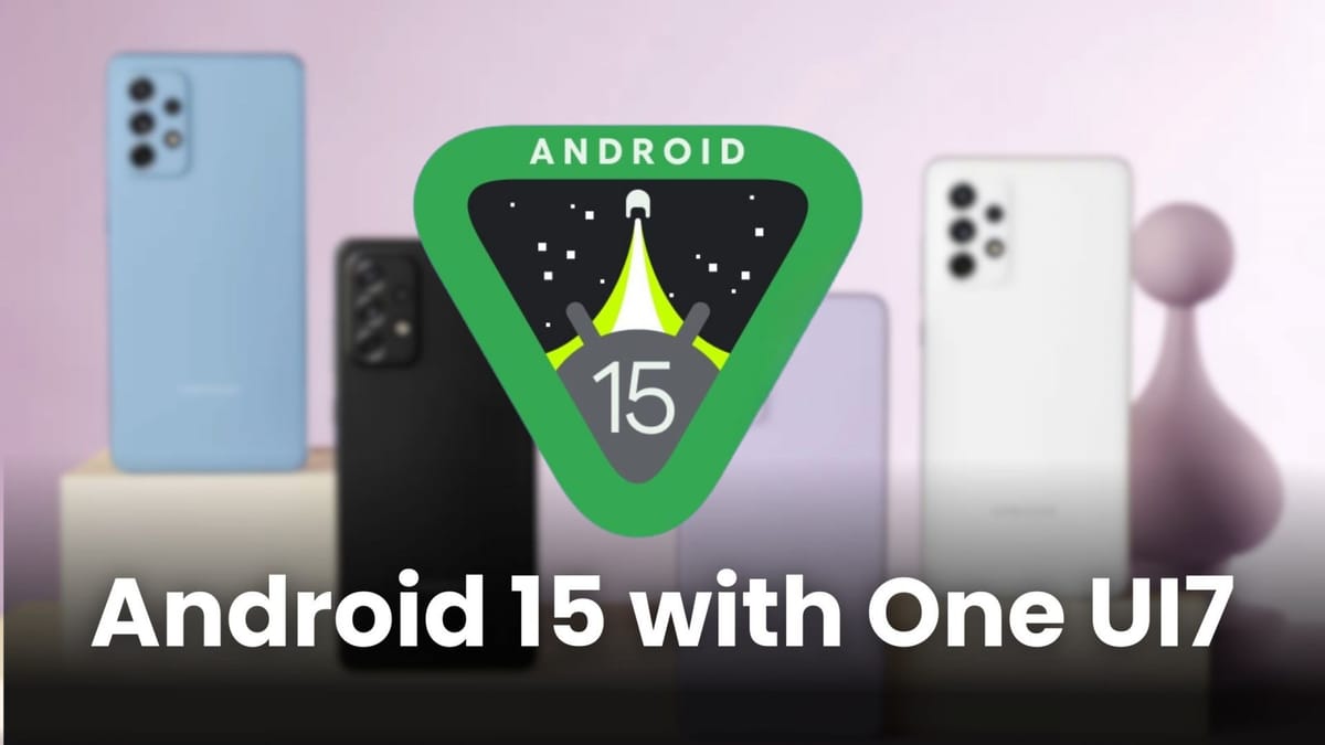 android 15: All Samsung Galaxy phones set to get Android 15 (One UI 7 ...