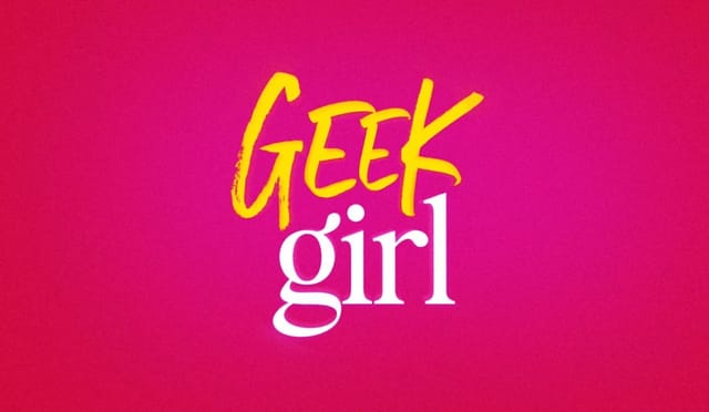 Geek Girl Drops First Trailer: Here’s All You Need To Know