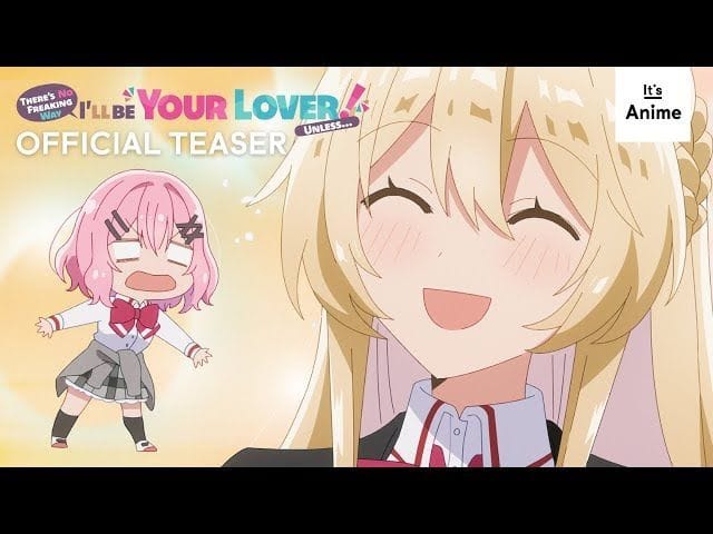 There's No Freaking Way I'll Be Your Lover! Unless... anime adaptation ...