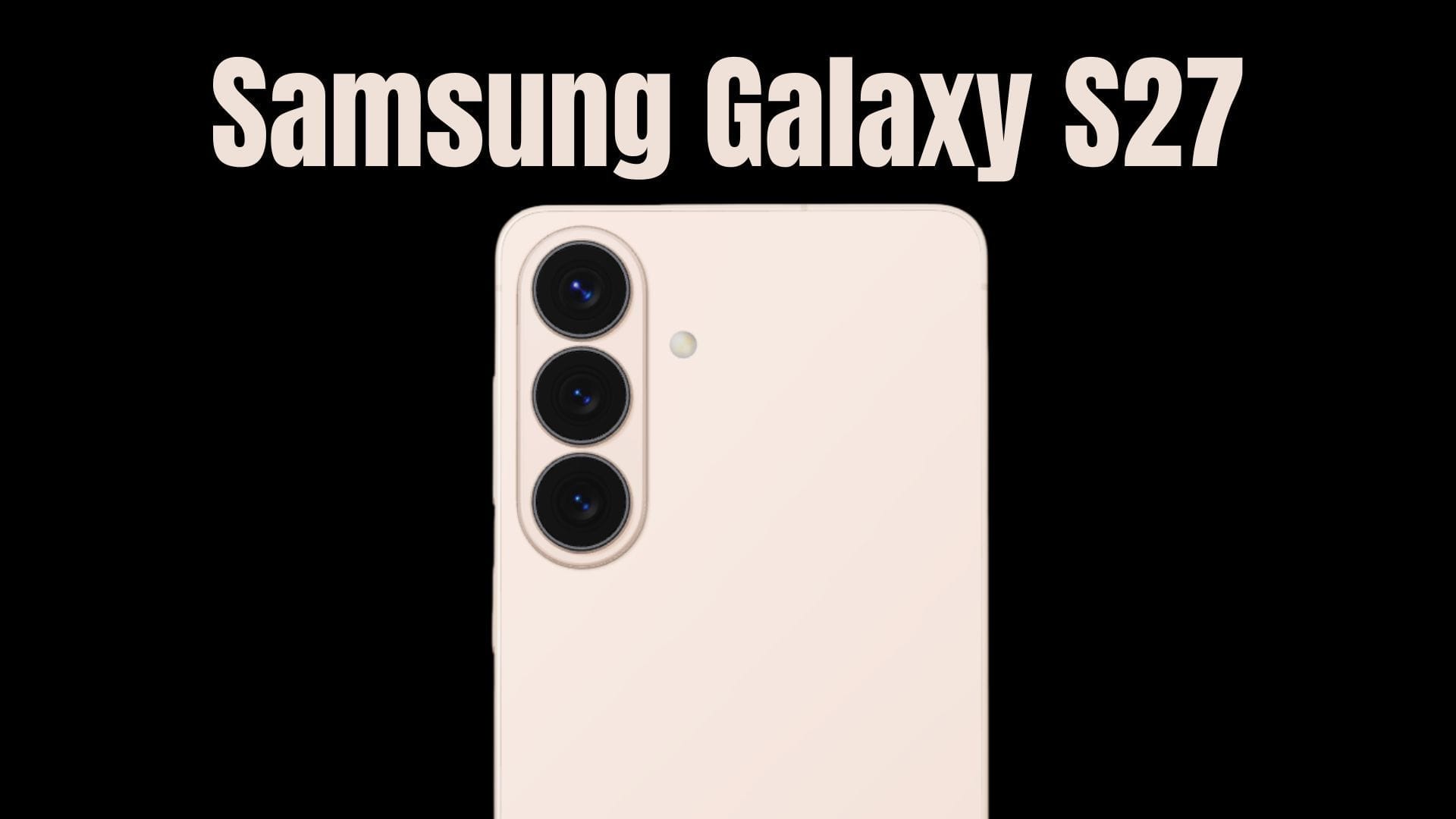 Samsung Galaxy S27 leaks mastersheet: 2nm Exynos processor, 12GB RAM ...
